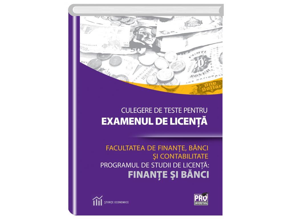Culegere de teste pentru examenul de licenta la facultatea de finante ...